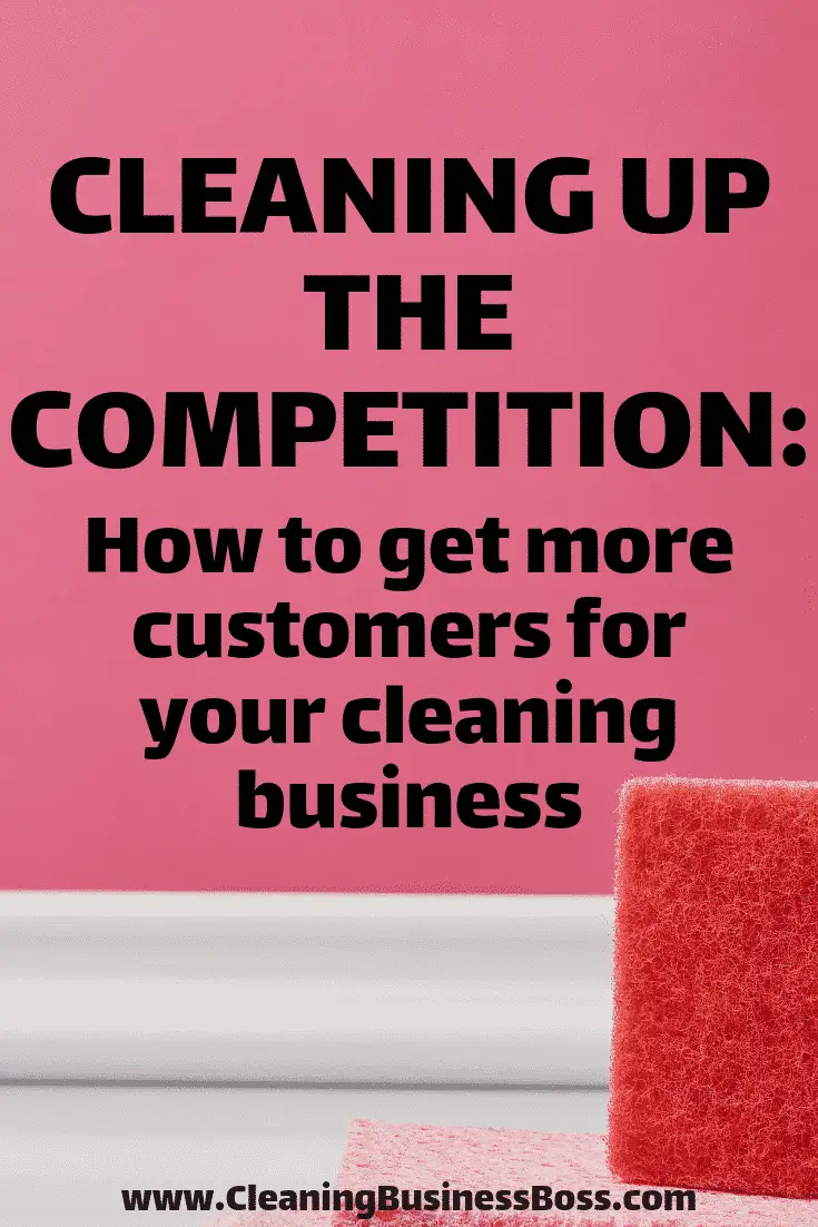 Cleaning Up the Competition: How to Get More Customers for Your ...