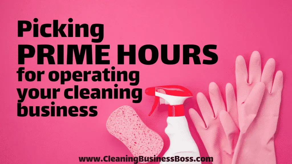 Picking Prime Operating Hours for a Cleaning Business - Cleaning ...