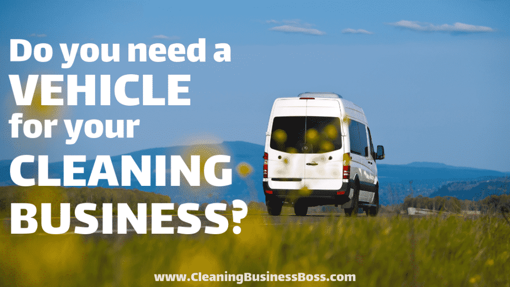 Do You Need a Vehicle for a Cleaning Business? - Cleaning Business Boss