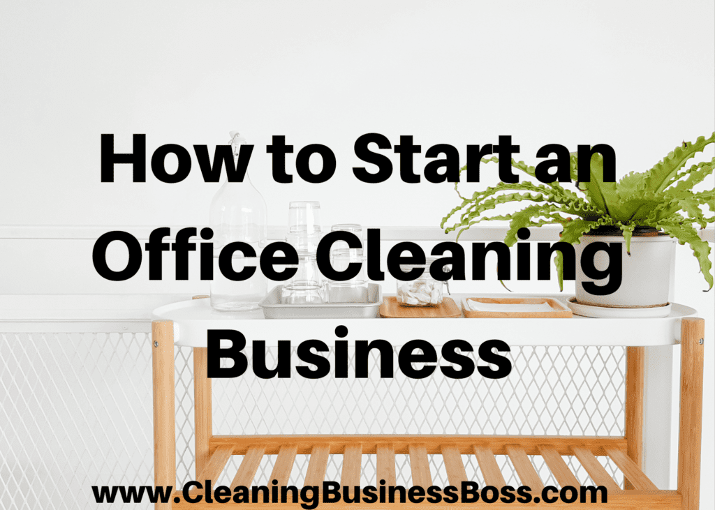 How to Start an Office Cleaning Business - Cleaning Business Boss
