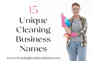 Fifteen Unique Cleaning Business Names - Cleaning Business Boss