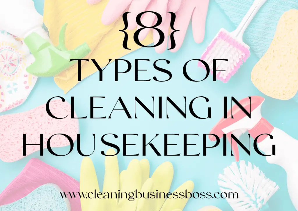 Eight Types of Cleaning In Housekeeping - Cleaning Business Boss