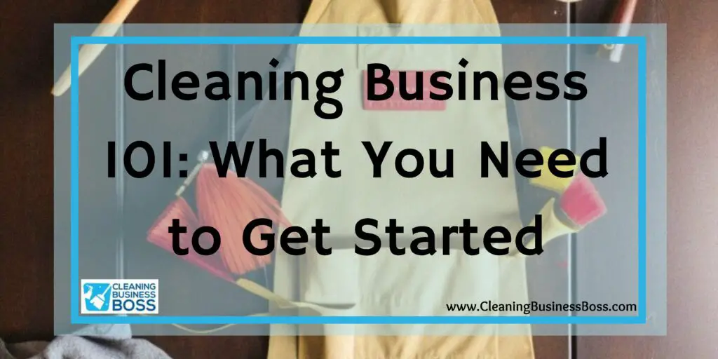 Cleaning Business 101: What You Need to Get Started - Cleaning Business ...