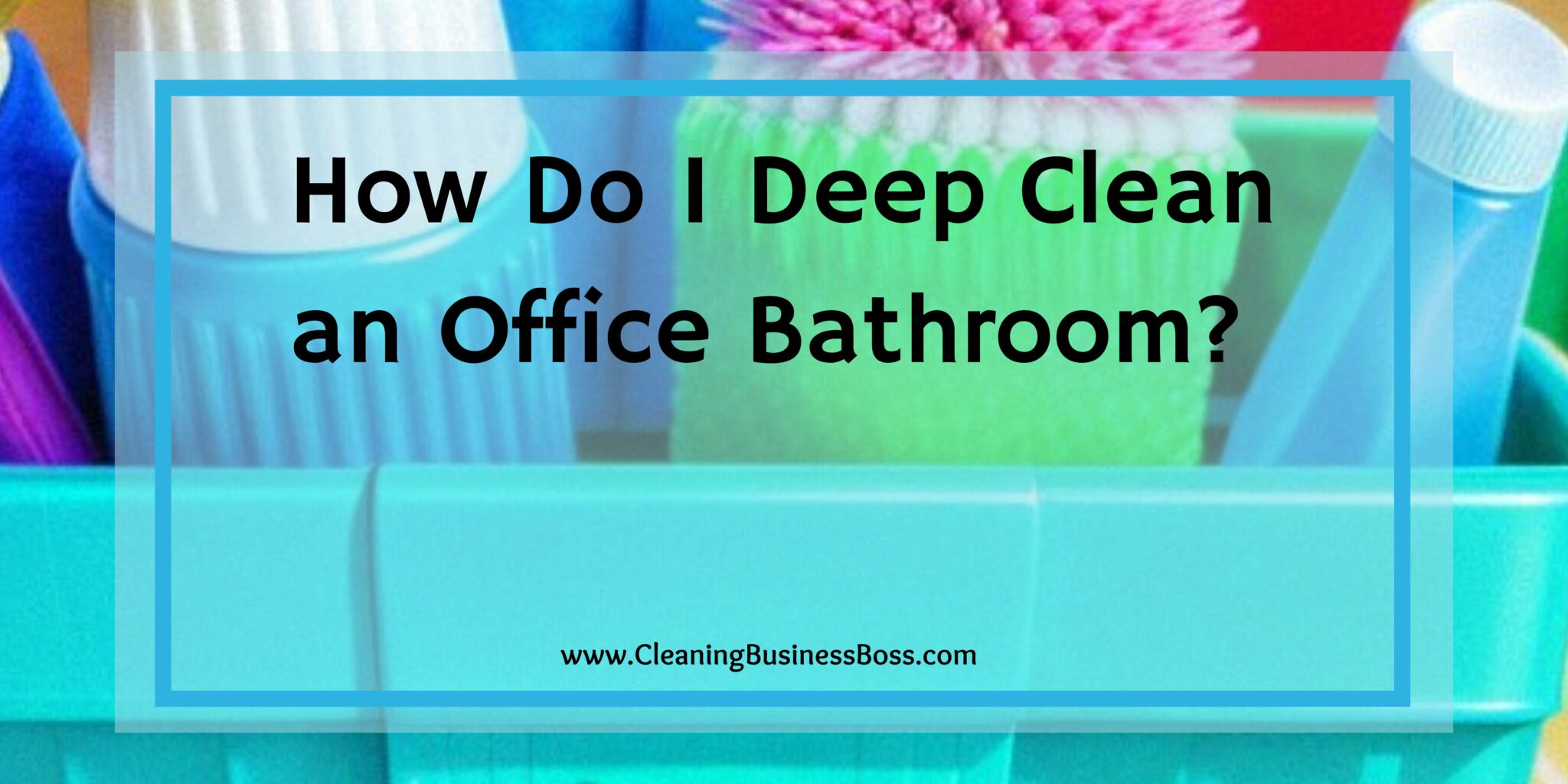 Complete Office Deep Cleaning Checklist - Cleaning Business Boss