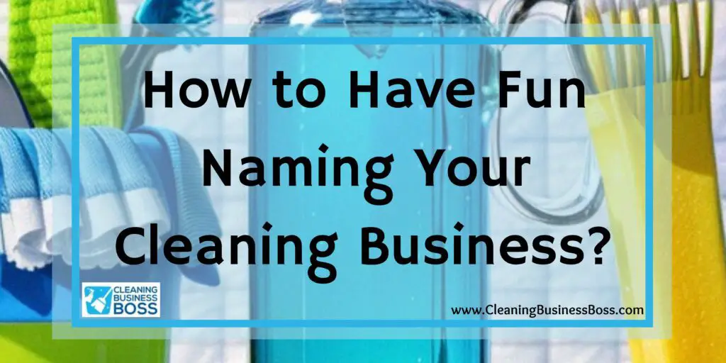 How to Have Fun Naming Your Cleaning Business? - Cleaning Business Boss