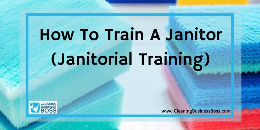 How To Train A Janitor (Janitorial Training) - Cleaning Business Boss