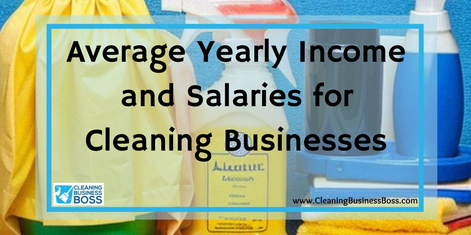 Average Yearly Income and Salaries for Cleaning Businesses - Cleaning ...