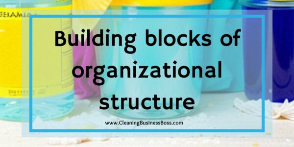 What Should Your Cleaning Business Organizational Structure Be ...