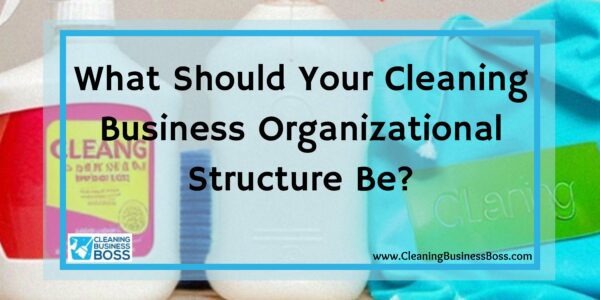 What Should Your Cleaning Business Organizational Structure Be ...