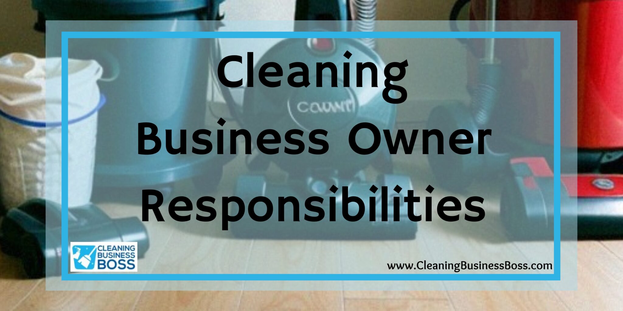 Cleaning Business Owner Responsibilities - Cleaning Business Boss