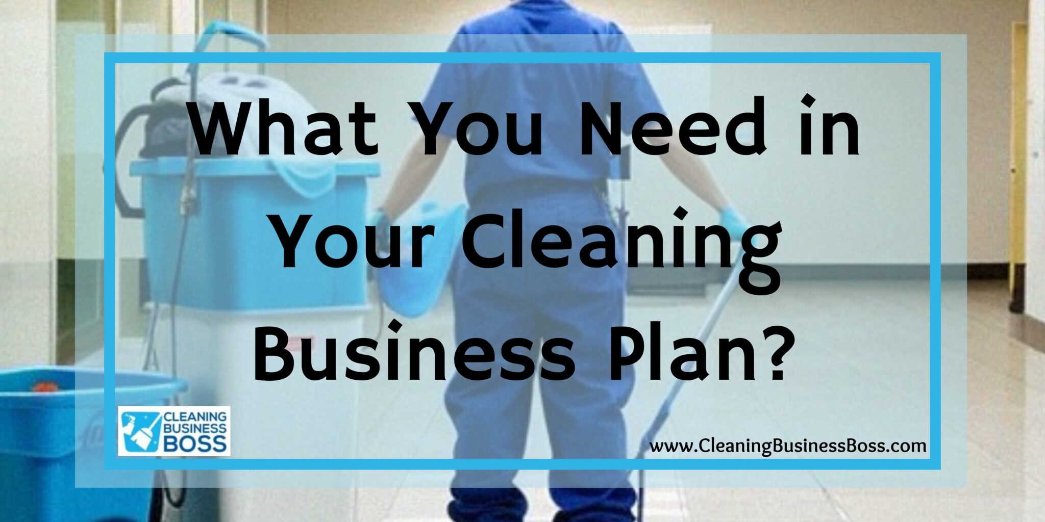What You Need in Your Cleaning Business Plan? - Cleaning Business Boss