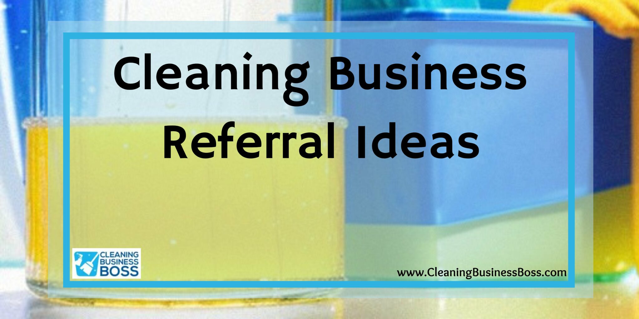 Cleaning Business Referral Ideas - Cleaning Business Boss