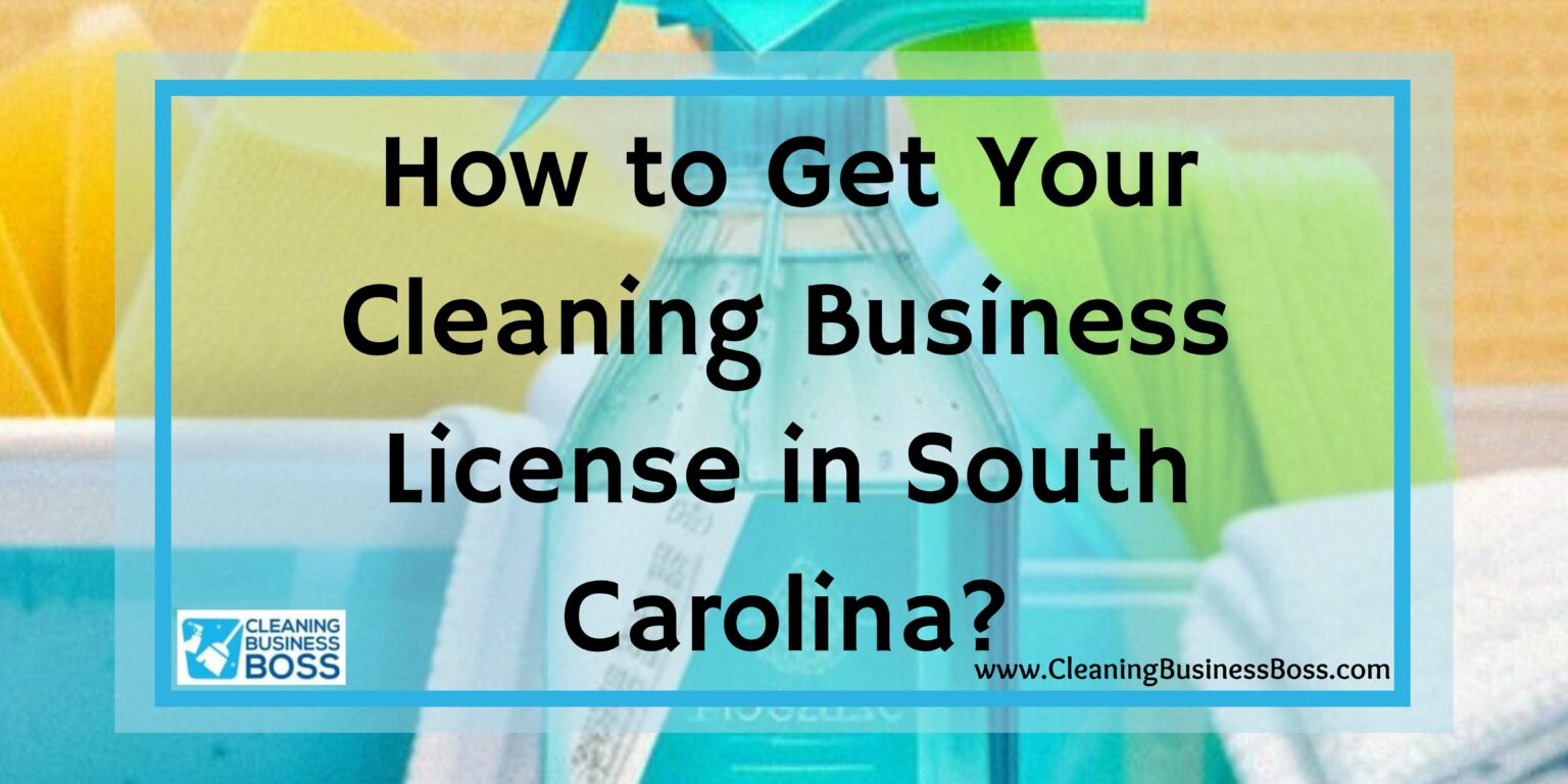 How to Get Your Cleaning Business License in South Carolina? - Cleaning ...
