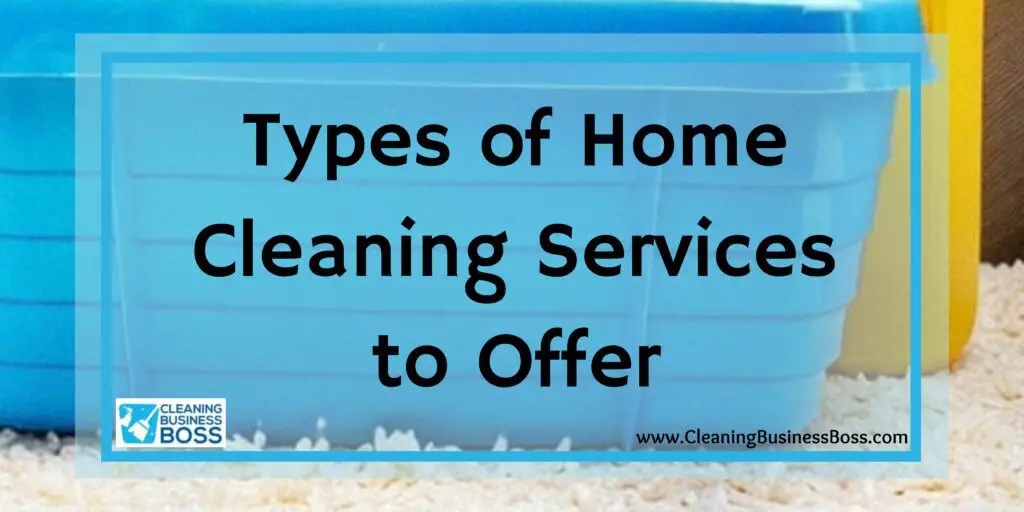 Types of Home Cleaning Services to Offer - Cleaning Business Boss