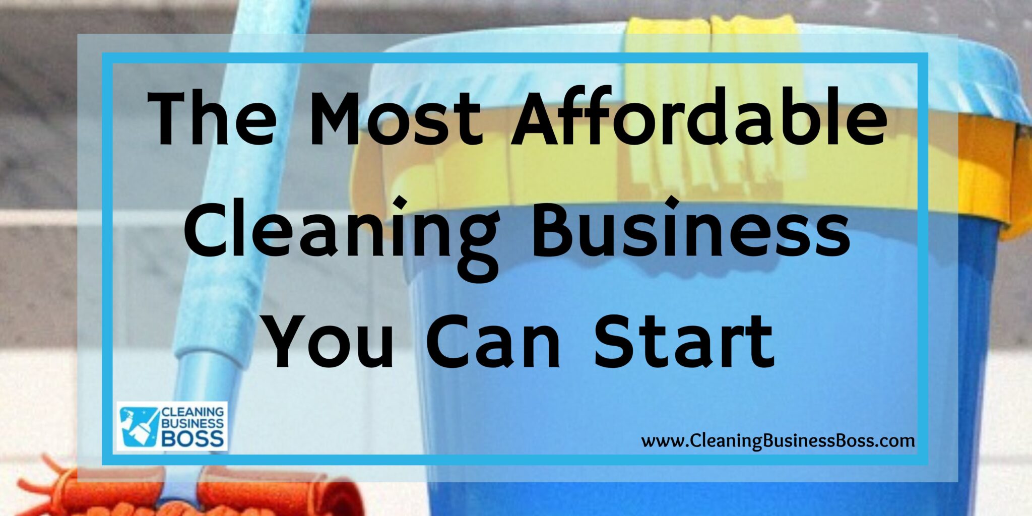 The Most Affordable Cleaning Business You Can Start - Cleaning Business ...