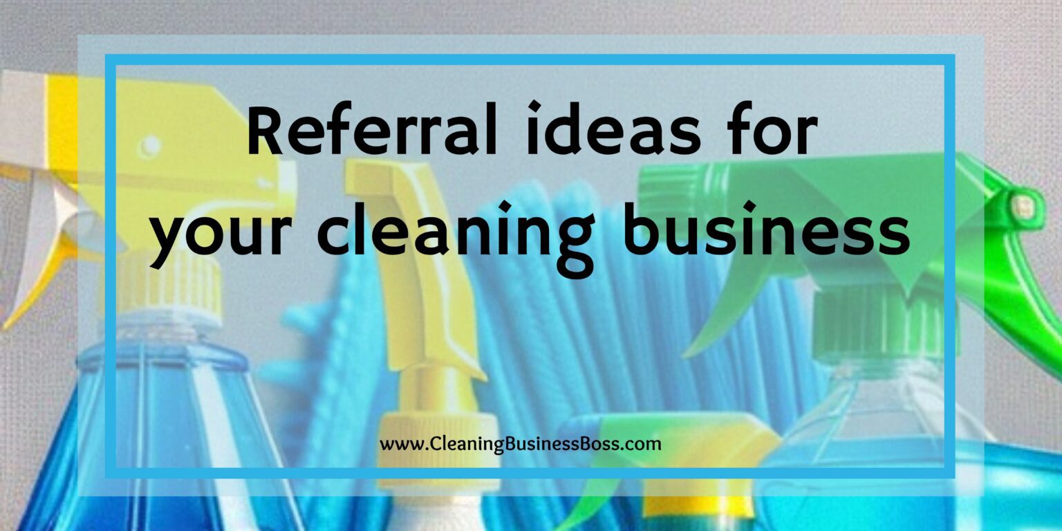 Cleaning Business Referral Ideas - Cleaning Business Boss